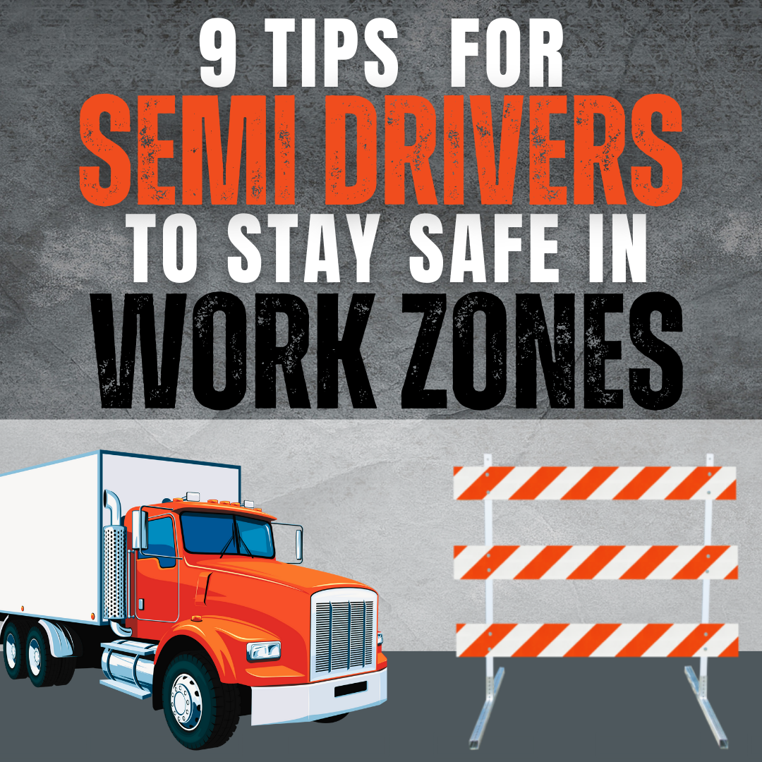 9 Tips for Semi Drivers to Stay Safe in Work Zones | Craig, Kelley ...